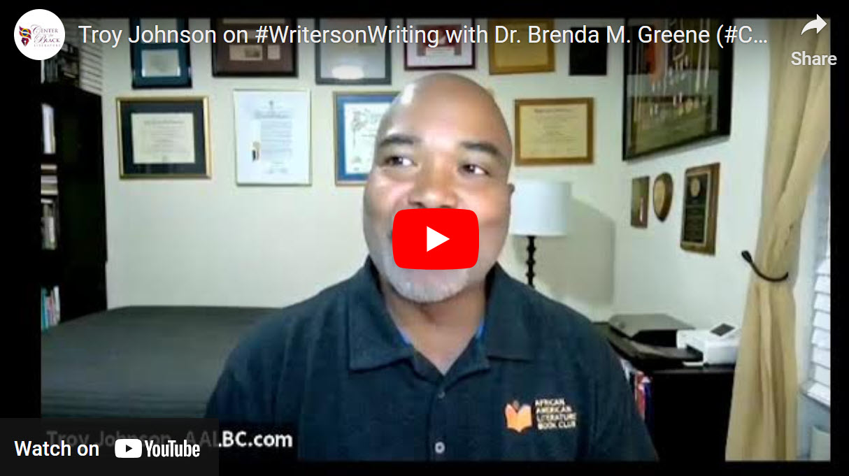 Troy Johnson on #WritersonWriting with Dr. Brenda M. Greene (#Center4BlackLit)
